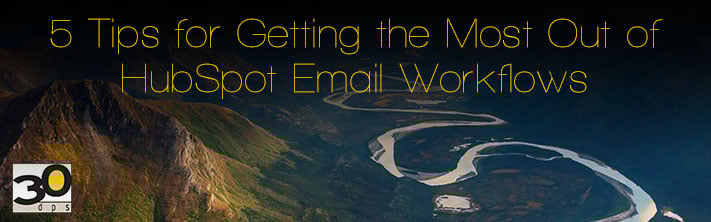 5 Tips for Getting the Most Out of HubSpot Email Workflows