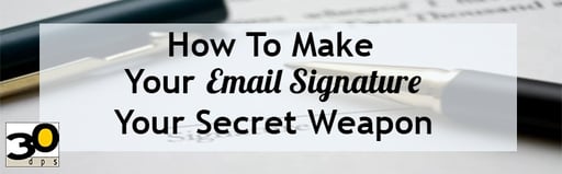 How to Make Your Email Signature Your Secret Weapon