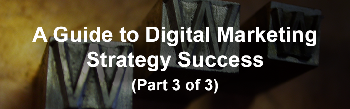 A Guide to Digital Marketing Strategy (part 3 of 3)